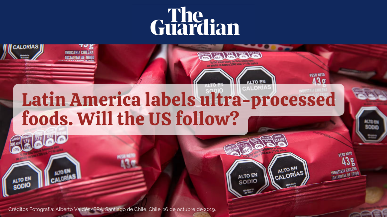The Guardian | América Latina etiqueta alimentos ultraprocesados. ¿Le ...
